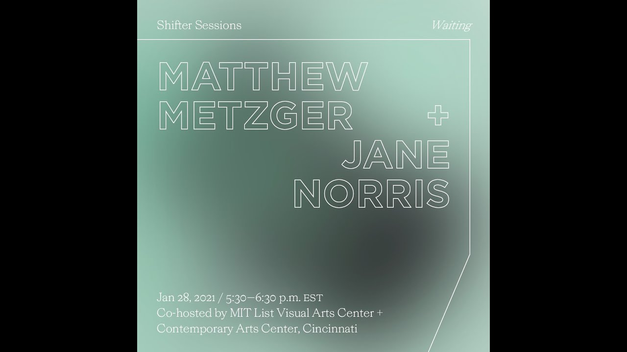 Shifter: Waiting | Matthew Metzger and Jane Norris | MIT List Visual ...